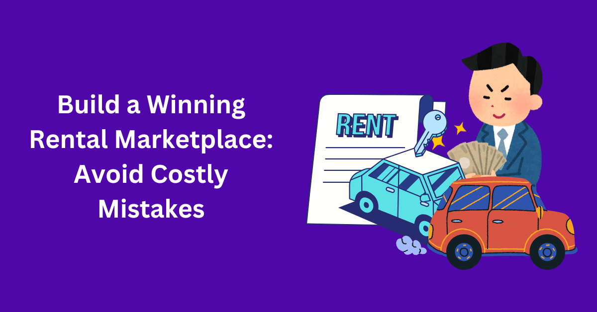 Build a Winning Rental Marketplace: Avoid Costly Mistakes